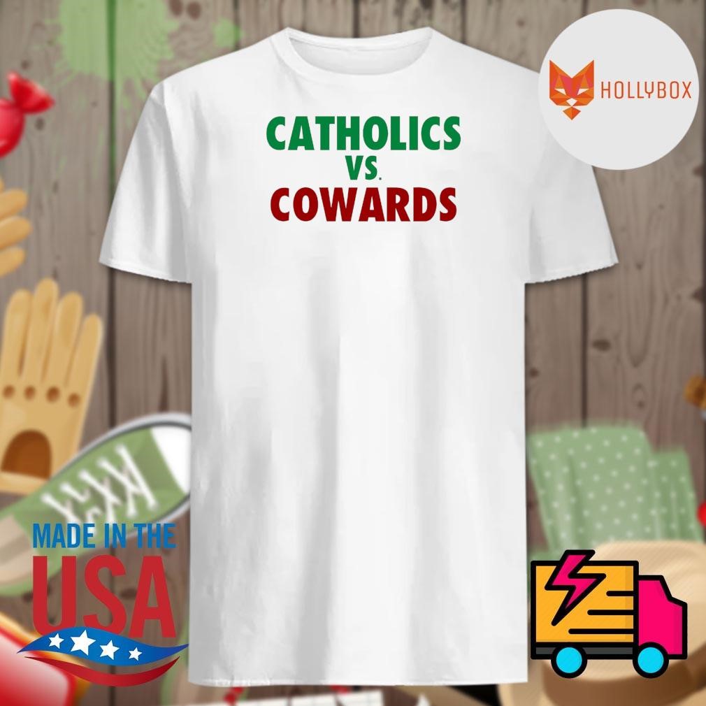 Catholics vs Cowards shirt, hoodie, tank top, sweater, long sleeve t-shirt