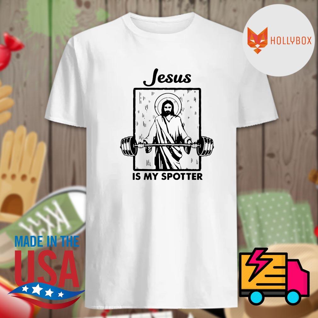 Jesus is my Spotter shirt, hoodie, tank top, sweater and long sleeve t ...