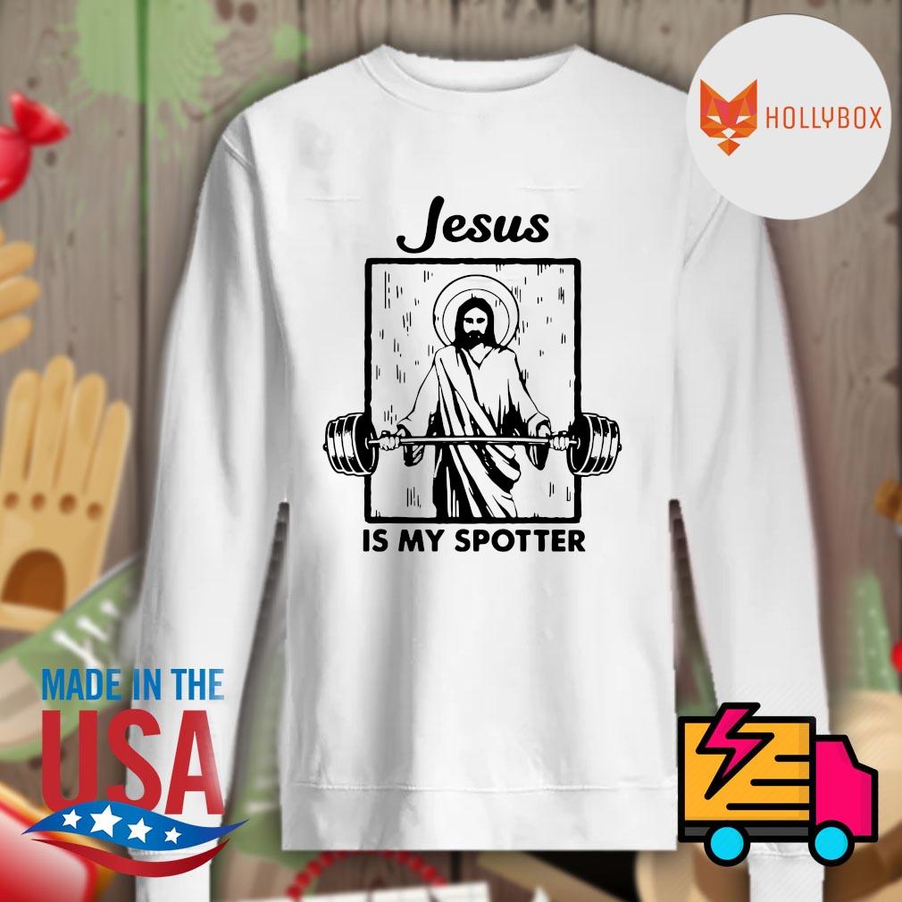Jesus is my Spotter shirt, hoodie, tank top, sweater and long sleeve t ...