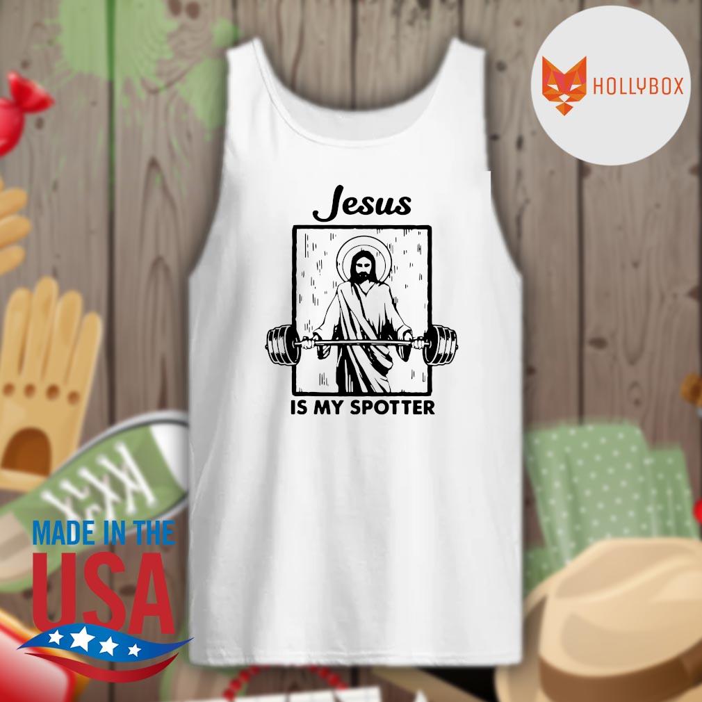 Jesus is my Spotter shirt, hoodie, tank top, sweater and long sleeve t ...